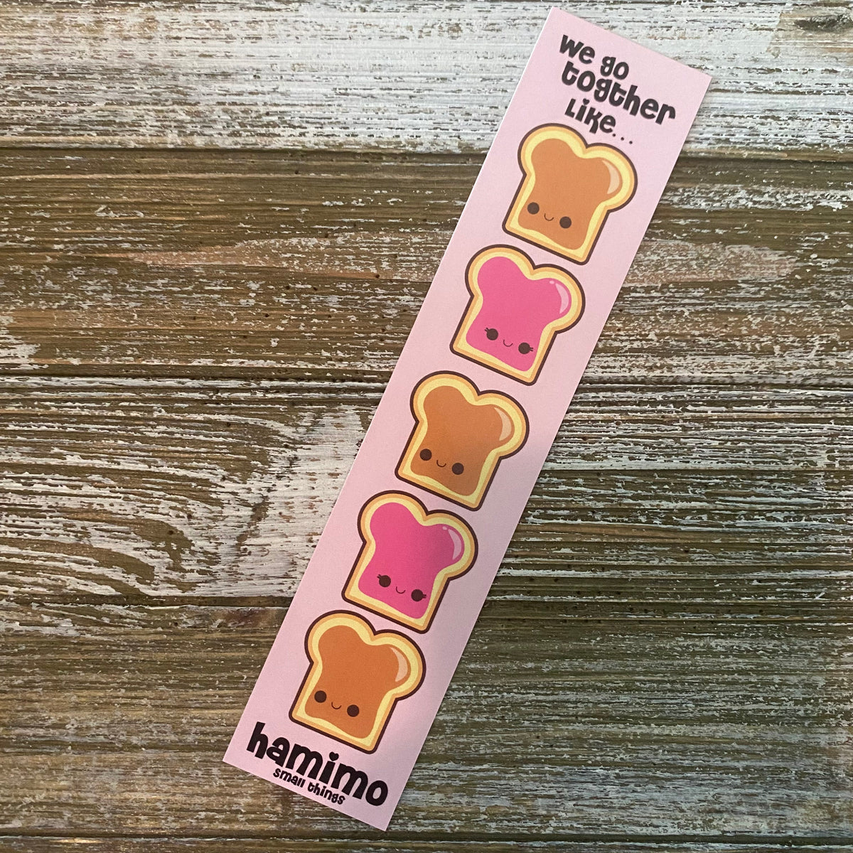 We Go Together Like Peanut Butter and Jelly Bookmark – Hamimo Small Things